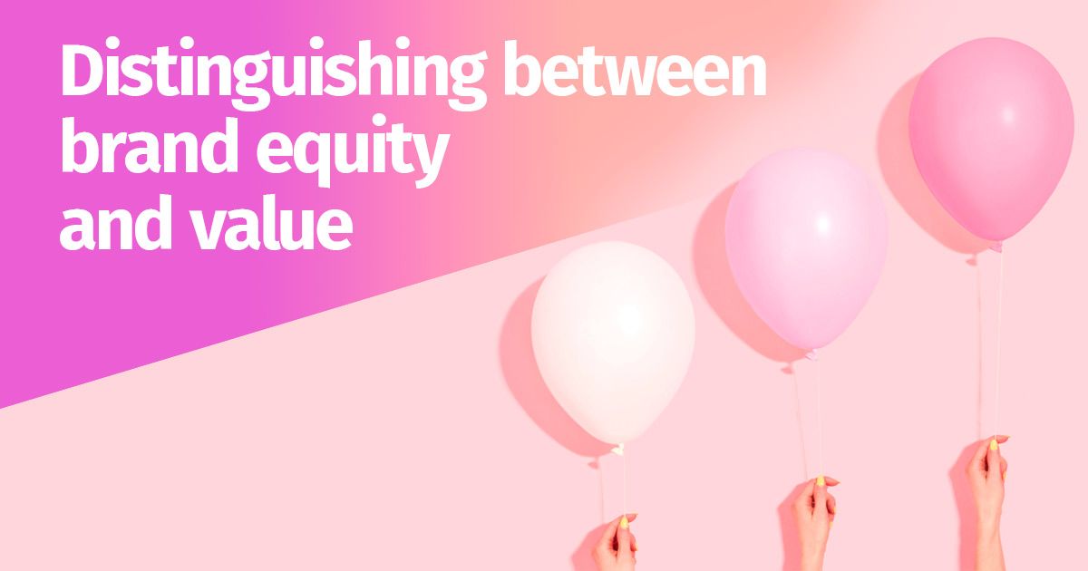 Learning the Difference between Brand Equity vs. Brand Value Learning the Difference between Brand Equity vs. Brand Value