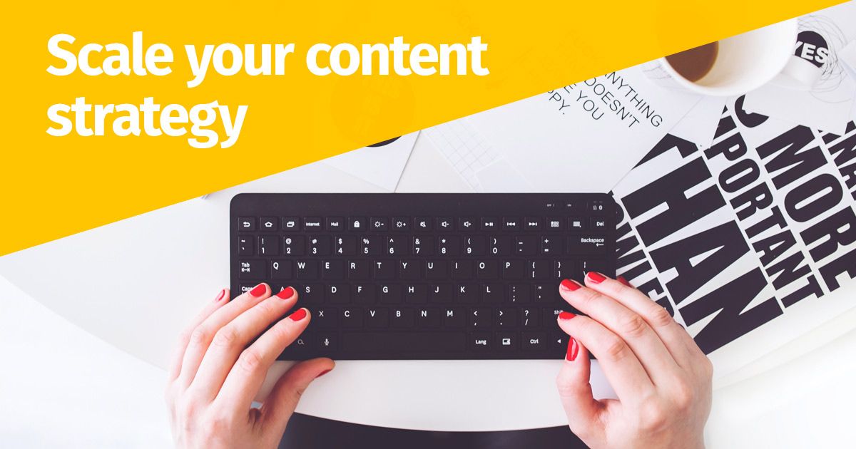 Create Content at Scale: How to Scale Up and Still Produce Quality Content